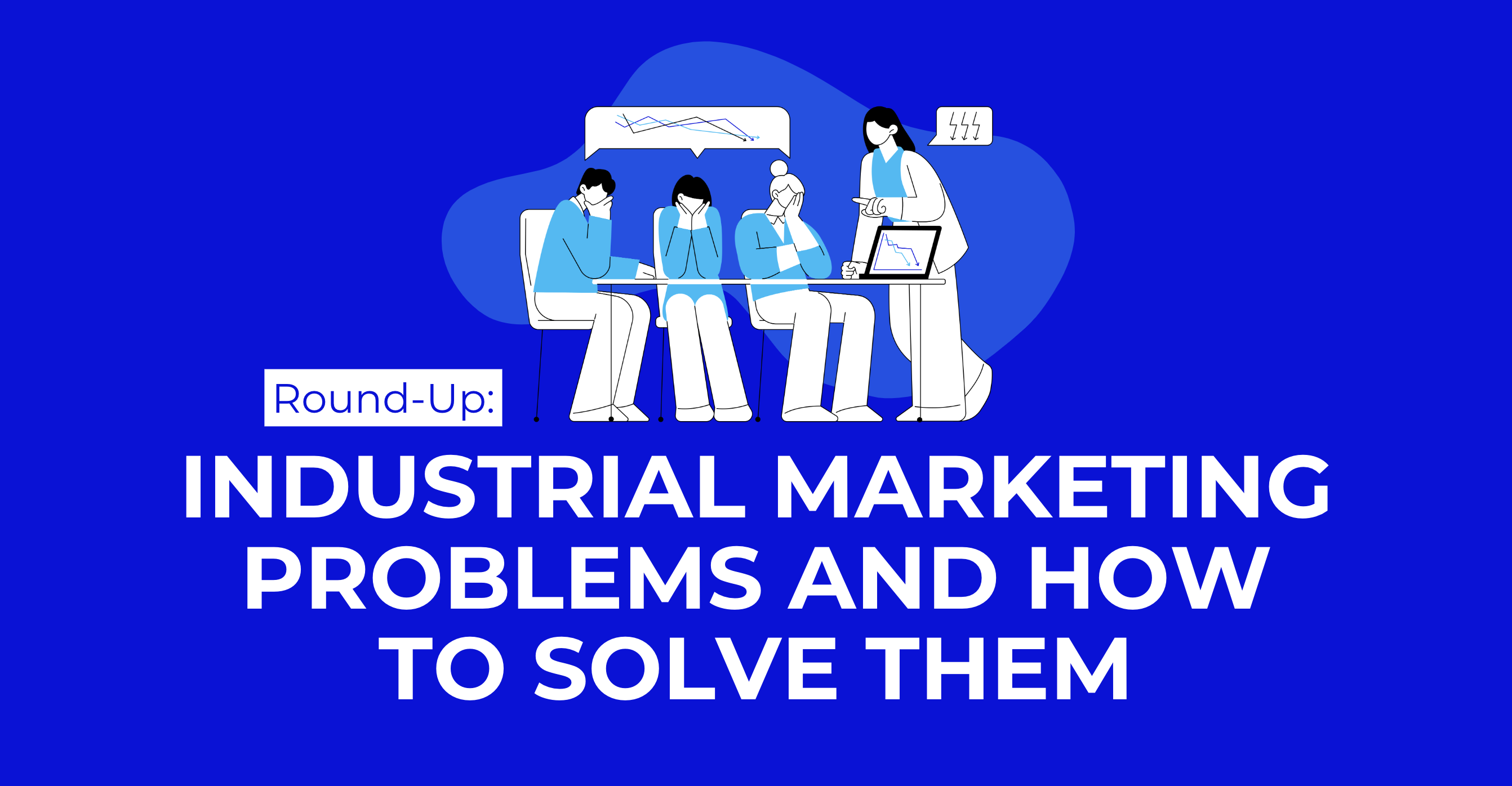 Round-Up: Industrial Marketing Problems and How to Solve Them